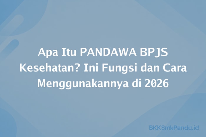 Apa Itu PANDAWA BPJS Kesehatan? Ini Fungsi dan Cara Menggunakannya di 2026